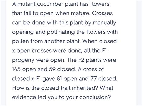 Solved A Mutant Cucumber Plant Has Flowers That Fail To Open