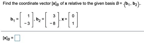 Solved Find The Coordinate Vector [x]g Of X Relative To The
