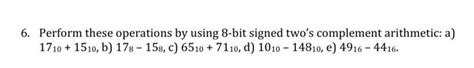 solved 6 perform these operations by using 8 bit signed