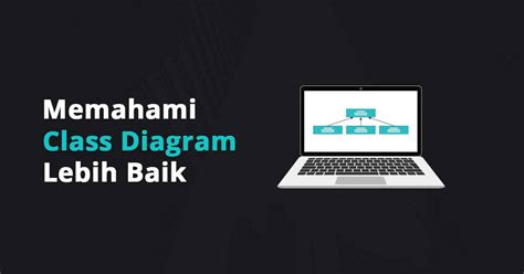 Memahami Class Diagram Lebih Baik Dicoding Blog