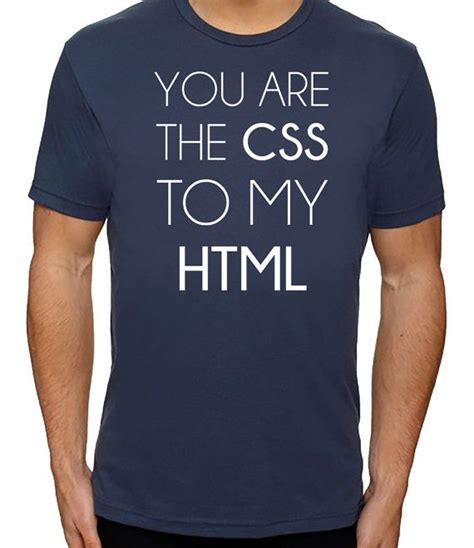 Programmer Shirt You Are The Css To My Html Geek Shirt Geek T Nerd T