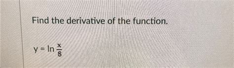 Solved Find The Derivative Of The Functionylnx8