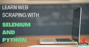 Learn Web Scrapping Using Selenium And Python Vskills Blog