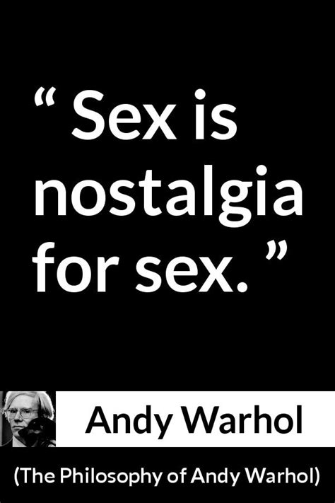 Andy Warhol Sex Is Nostalgia For Sex