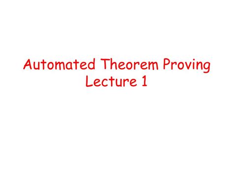 Ppt Automated Theorem Proving Lecture 1 Powerpoint Presentation Free Download Id5372827
