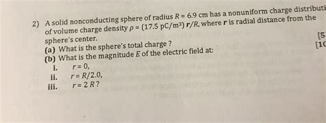 Solved A Solid Nonconducting Sphere Of Radius R 6 9 Cm Has