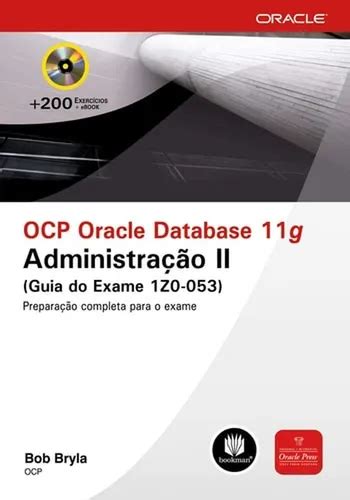 Ocp Oracle Database 11g Administraçao Ii Guia Do Exame 1zo 053 De