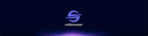 Nstbrowser A Free Anti Detection Browser Simplifies Web Scraping And