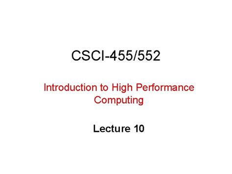 Csci455552 Introduction To High Performance Computing Lecture 10