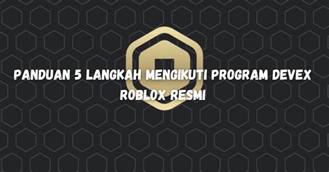 Panduan 5 Langkah Mengikuti Program Devex Roblox Resmi