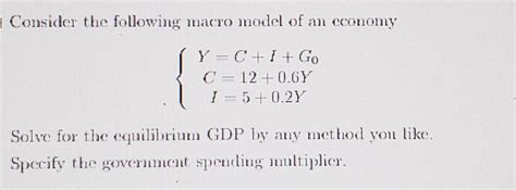 Solved Consider The Following Macro Model Of An Economy Y Chegg