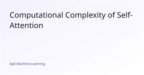 Computational Complexity Of Self Attention