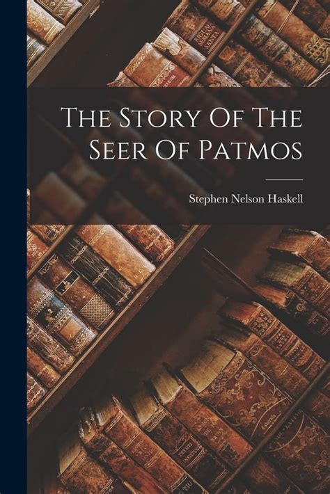 The Story Of The Seer Of Patmos Haskell Stephen Nelson 9781015454996