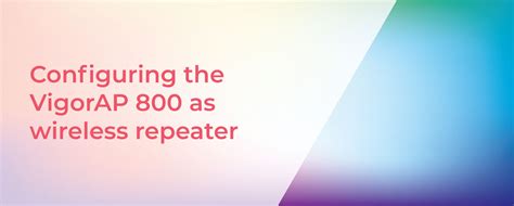 Configuring The Vigorap 800 As Wireless Repeater Draytek Australia