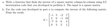 Solved A Write A Function That Finds The Inverse Of A