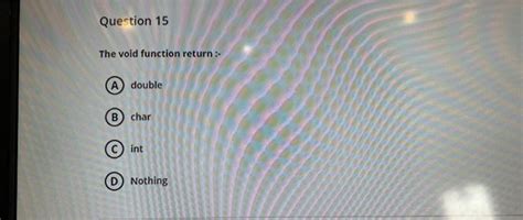 Solved Question 15 The Void Function Returns A Double B Char