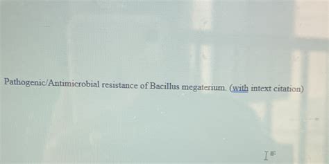 [solved] Pathogenic Antimicrobial Resistance Of Bacillus Megaterium With Course Hero