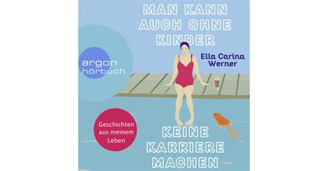 Man Kann Auch Ohne Kinder Keine Karriere Machen Ella Carina Werner