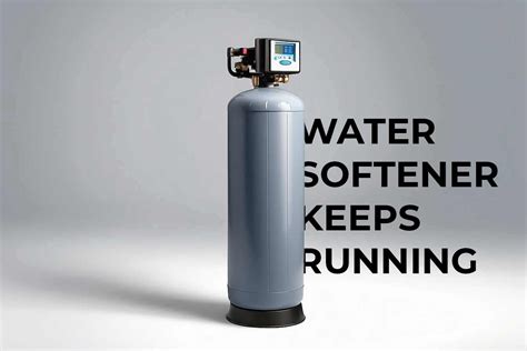 Water Softener Keeps Running Troubleshoot And Fix Now