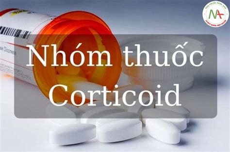 Corticoid là gì Những điều cần biết về thuốc kháng viêm corticoid