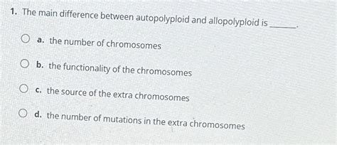 Solved The Main Difference Between Autopolyploid And