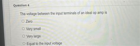 Solved Question The Voltage Between The Input Terminals Of Chegg Com