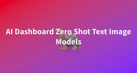 Ai Dashboard Zero Shot Text Image Models A Hugging Face Space By Ceckenrode
