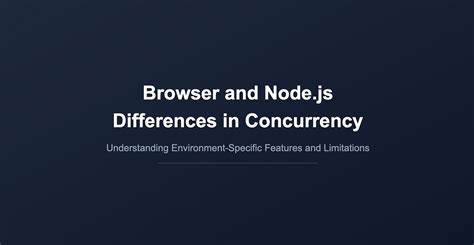 browser and node js differences in concurrency by artem khrienov