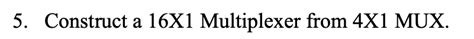 Solved Construct A 16x1 ﻿multiplexer From 4x1 ﻿mux