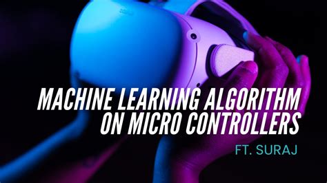Machine Learning Algorithms On Micro Controllers By Suraj Youtube