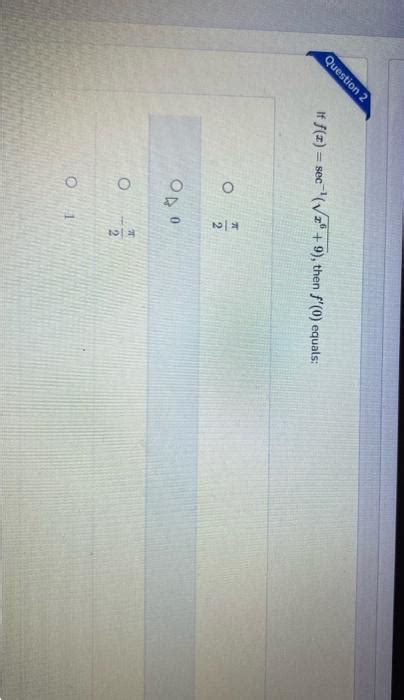 Solved If F X Sec−1 X6 9 Then F′ 0 Equals 2π 0 −2π