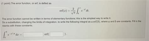 Solved 1 Point The Error Function Or Erf Is Defied As