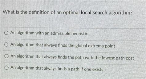 Solved What Is The Definition Of An Optimal Local Search