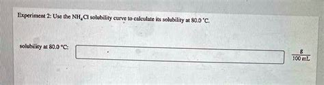 Solved Experiment 2 Use The Nh Cl Solubility Curve To Calculate Its Solubility 80 0 Solubility
