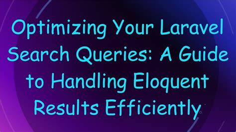 Optimizing Your Laravel Search Queries A Guide To Handling Eloquent