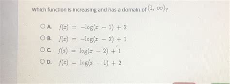 Solved Which Function Is Increasing And Has A Domain Of 1∈fty 2 A