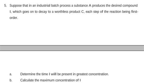 suppose that in an industrial batch process a substance a produces the de