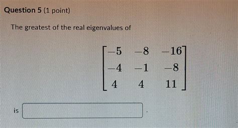 Solved The Greatest Of The Real Eigenvalues Of