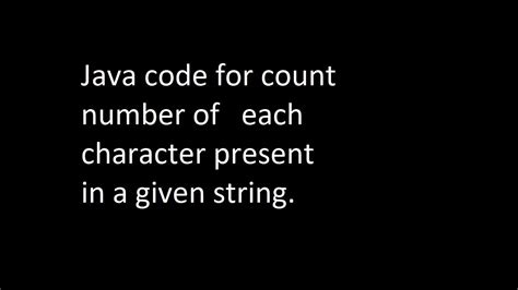 Java Code For Count Number Of Each Character Present In A Given String Java Classmate Youtube