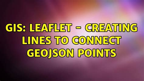 gis leaflet creating lines to connect geojson points youtube
