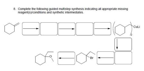 Solved 8 Complete The Following Guided Multistep Synthesis