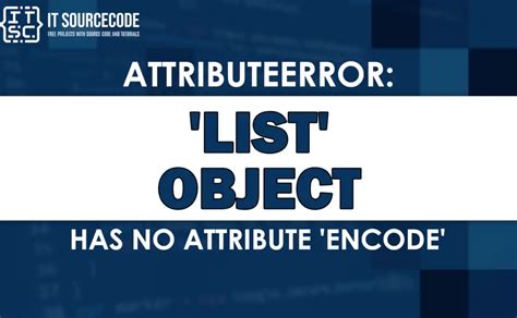 Attributeerror List Object Has No Attribute Encode Solved