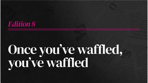 Edition 8 Once Youve Waffled Youve Waffled Ted Winder
