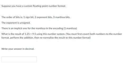 Solved Suppose You Have A Custom Floating Point Number Chegg Com