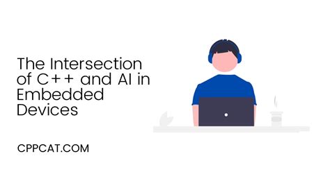 The Intersection Of C And Ai In Embedded Devices Cpp Cat