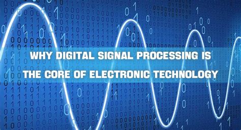 Why Digital Signal Processing Is The Core Of Electronic Technology Asianda