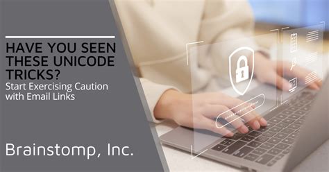 Have You Seen These Unicode Tricks Start Exercising Caution With Email Links BrainStomp Inc