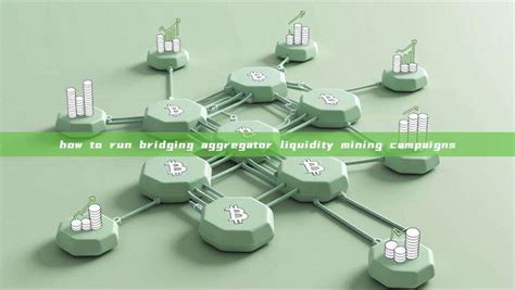 How To Run Bridging Aggregator Liquidity Mining Campaigns Blockchain
