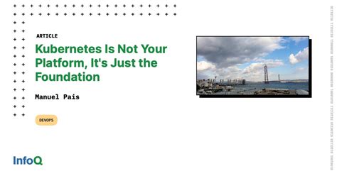 Kubernetes Is Not Your Platform It S Just The Foundation InfoQ