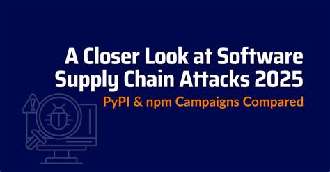 A Closer Look At Software Supply Chain Attacks 2025